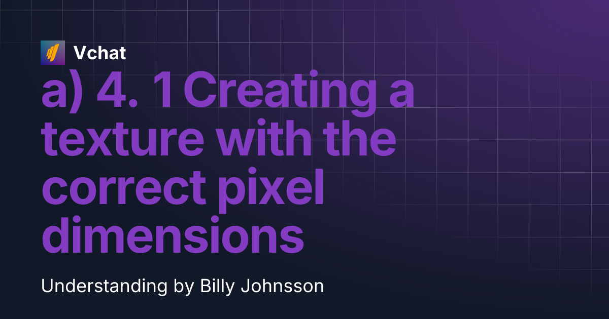 a) 4. 1 Creating a texture with the correct pixel dimensions | Vchat